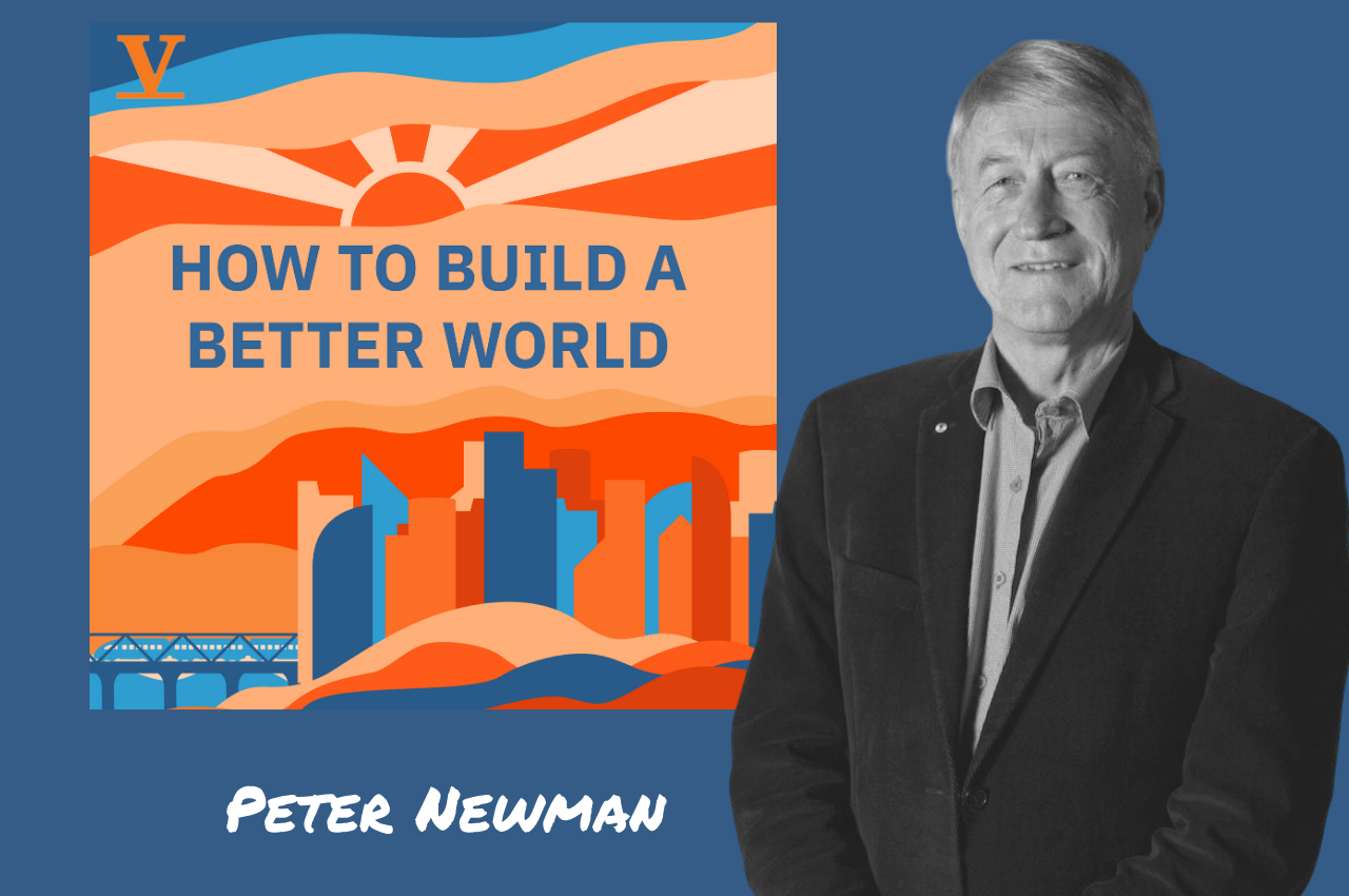 Our podcast, How to Build a Better World: Peter Newman | Articles | The ...