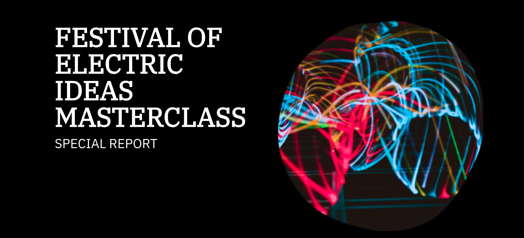 Festival of Electric Ideas Masterclass Special Report | The Fifth Estate